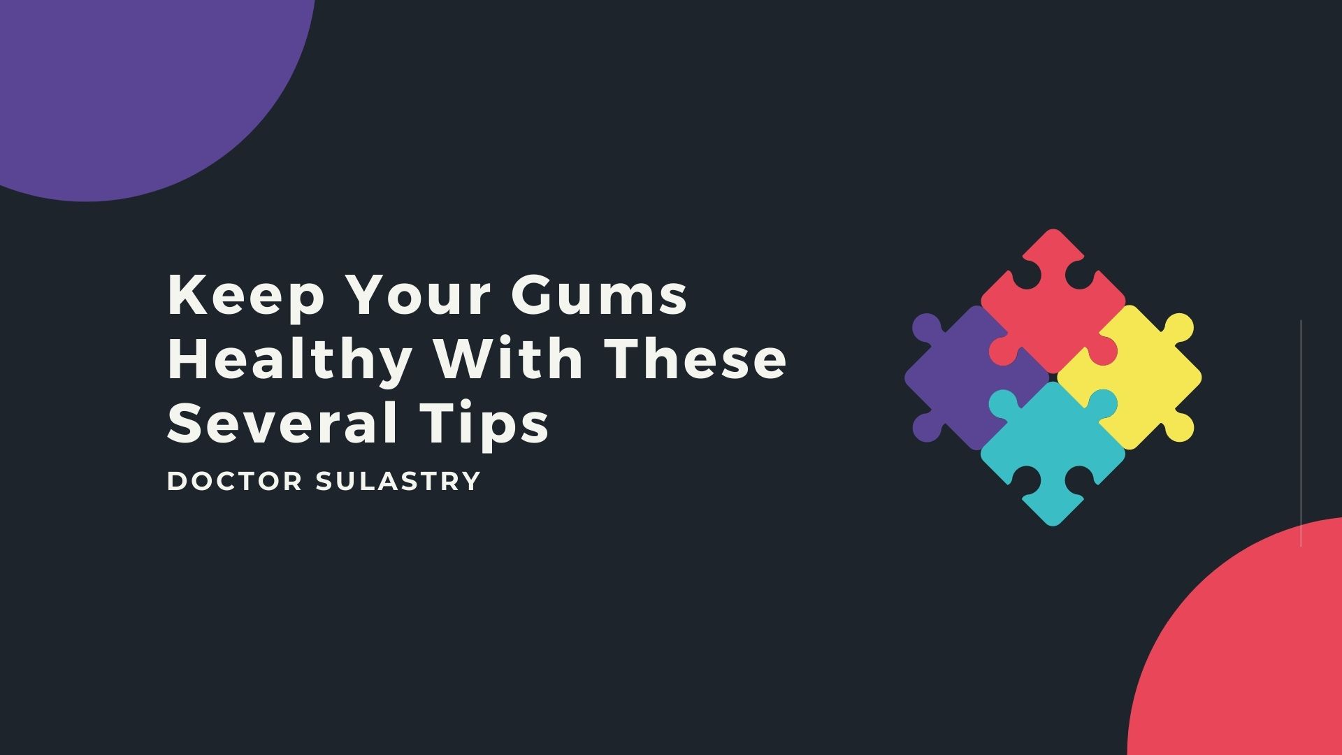 Keep Your Gums Healthy With These Several Tips - Doctor Sulastry