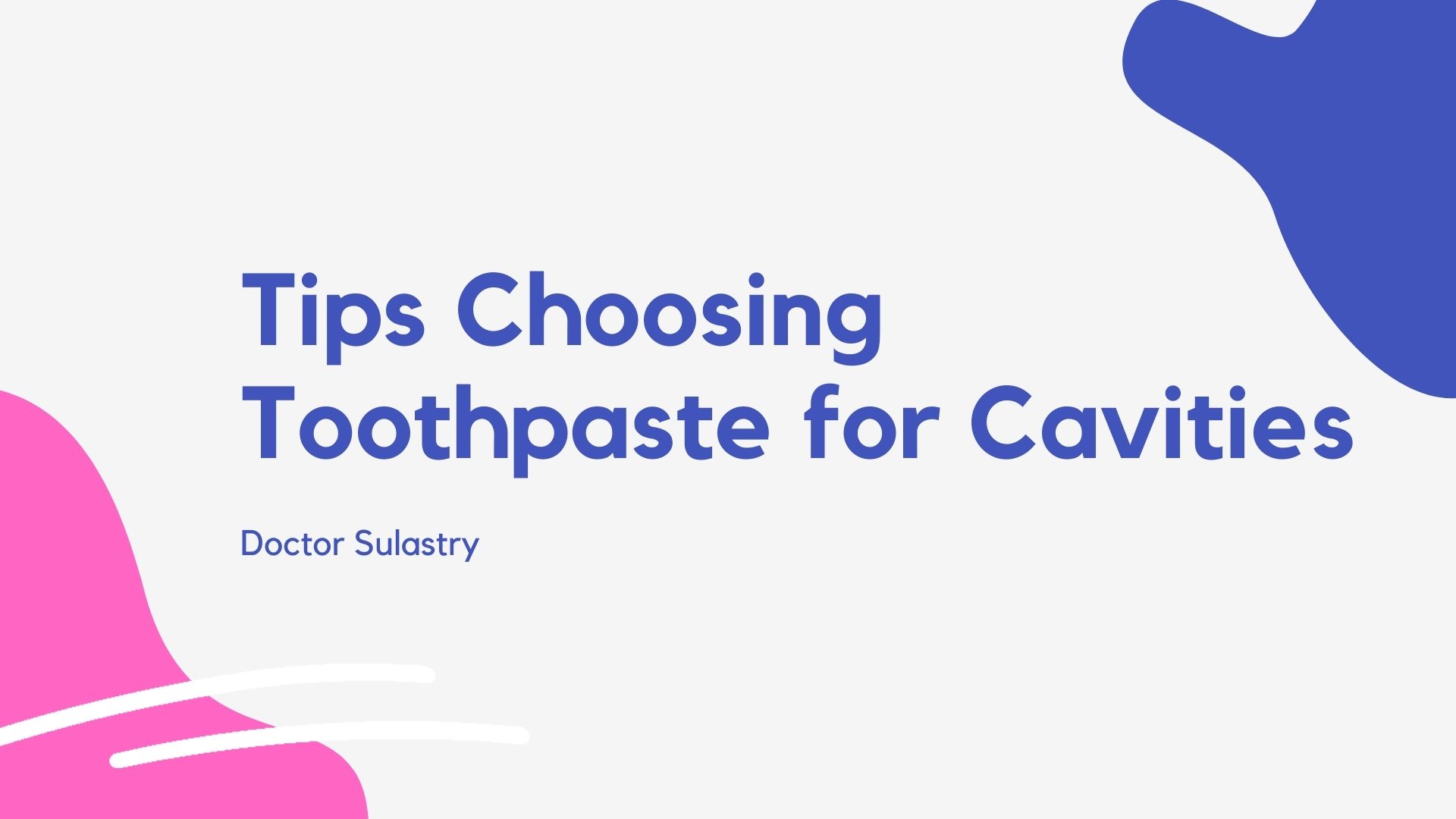Tips Choosing Toothpaste for Cavities - Doctor Sulastry